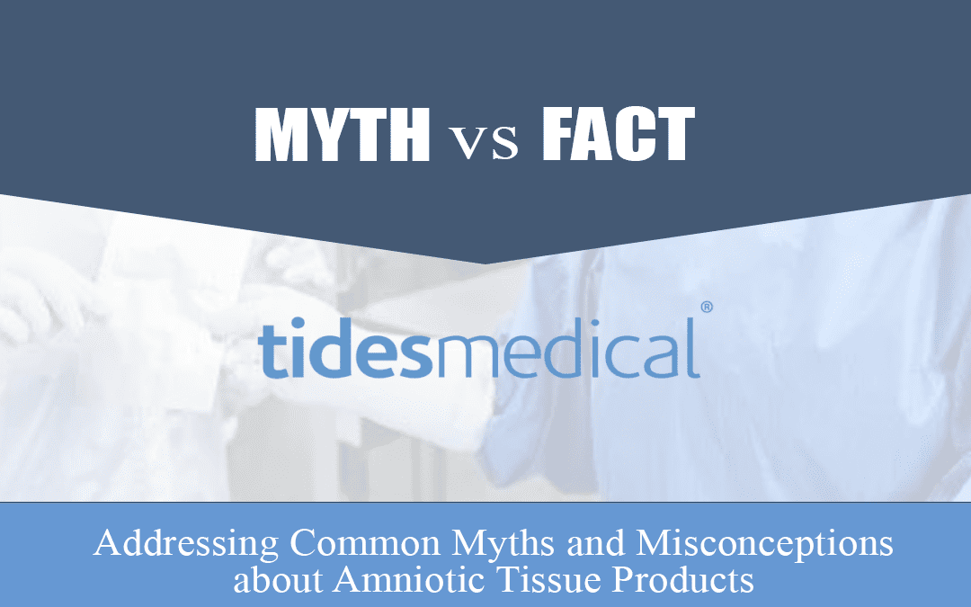 Amniotic Tissue Products - Common Myths & Facts